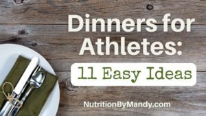 Dinners for Athletes: 11 Easy Ideas - Nutrition By Mandy