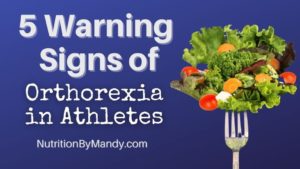 5 Warning Signs of Orthorexia in Athletes - Nutrition By Mandy