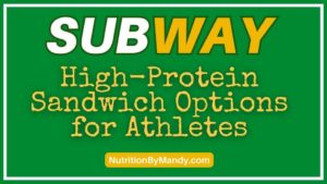 Subway High-Protein Sandwich Options for Athletes - Nutrition By Mandy