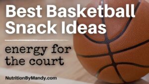 Best Basketball Snack Ideas: Energy for the Court - Nutrition By Mandy